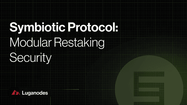 Luganodes | Symbiotic Protocol: Modular Restaking Security